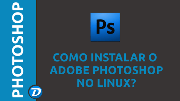 Como instalar o Adobe Photoshop no Linux sem complicação - Diolinux