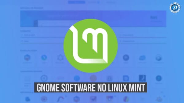 Como instalar e usar a GNOME Software no Linux Mint - Diolinux