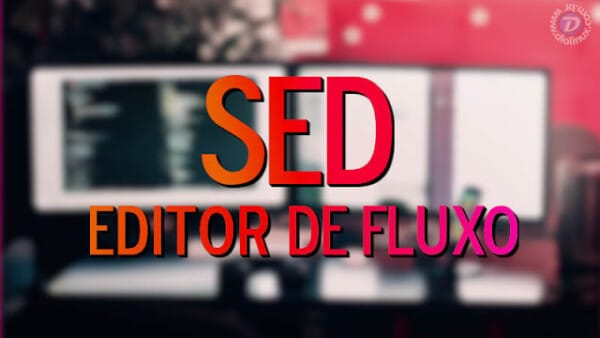 Curso Completo de Sed - Editor de Fluxo - Diolinux