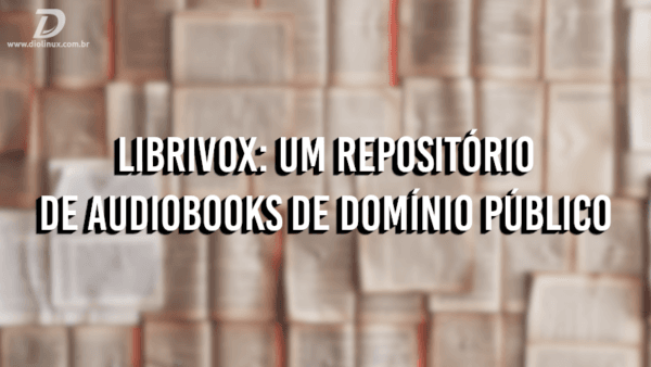 Conheça o Librivox, uma biblioteca de audiobooks de domínio público ...