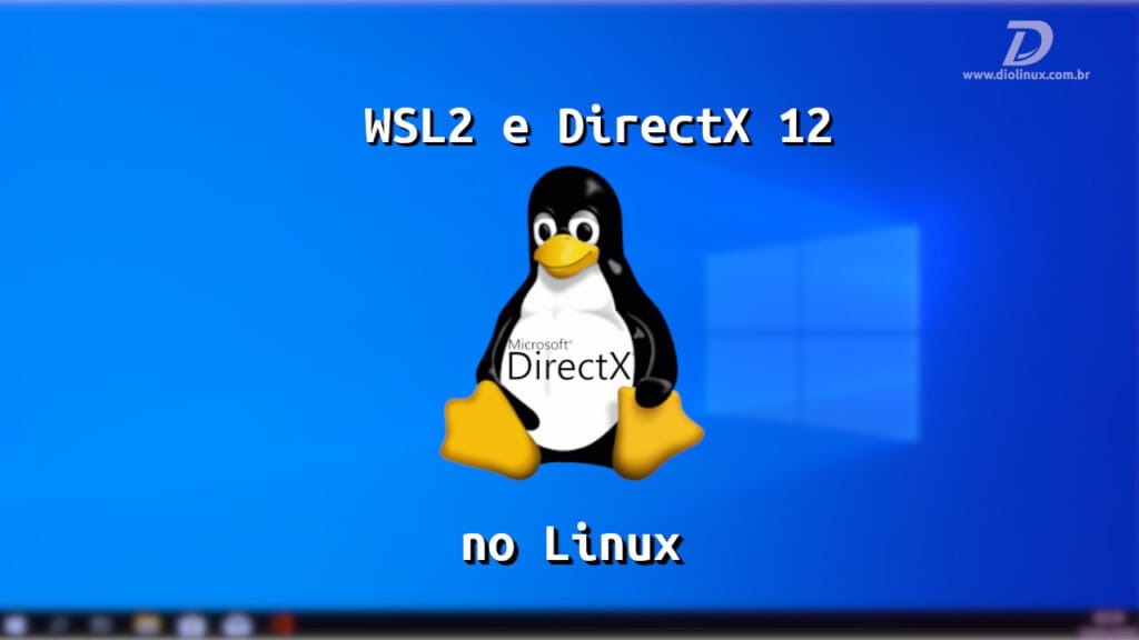 Windows 10 trará suporte do DirectX 12 no Linux via WSL2