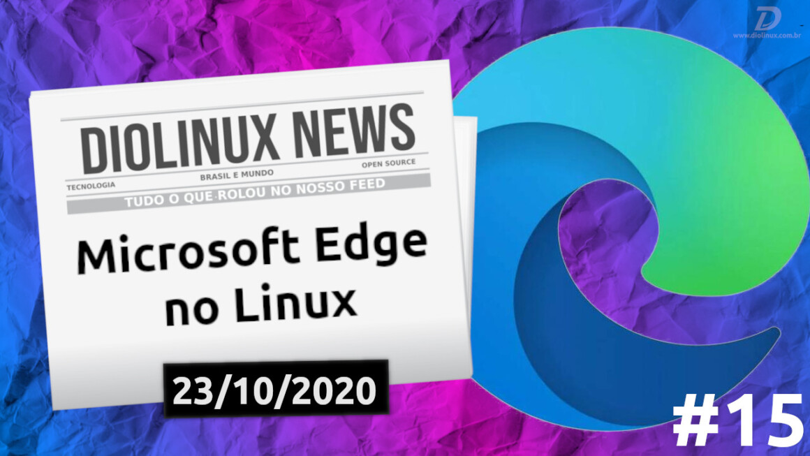 Microsoft Edge chegou no Linux - Resumão da Semana #15
