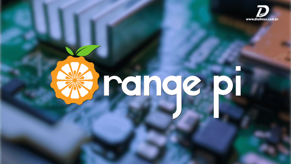 Orange Pi: O poder da laranja mecânica! - Diolinux